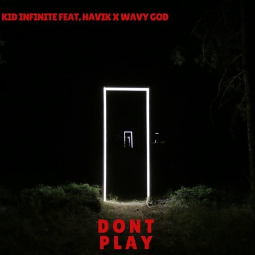 Stream Don't Play - feat. Havik X Wavy God by KID Infinite | Listen ...