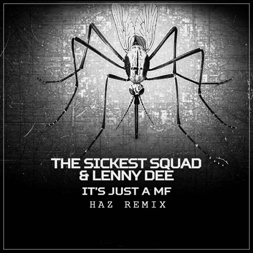 Stream The Sickest Squad & Lenny Dee - It's Just A MF (HAZ Remix) by ...