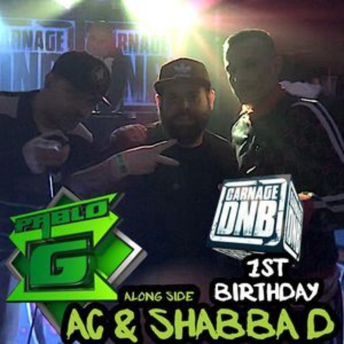 Stream Shabba D & AC MC With Pablo G - Carnage DNB 1st Birthday 23rd ...