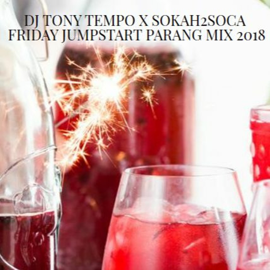 Stream DJ Tony Tempo x Sokah2Soca | Friday Jumpstart Parang Mix 2018 by ...