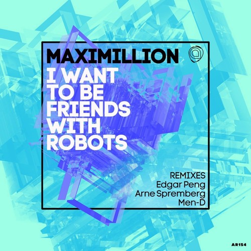 Stream PREMIERE: Maximillion — I Want To Be Friends With Robots ...