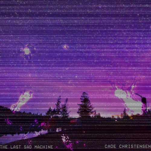 Stream The Last Sad Machine by Cade Christensen | Listen online for ...