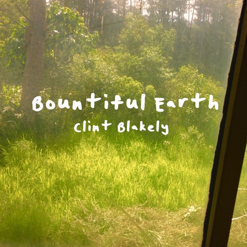 Stream Bountiful Earth by Clint Blakely | Listen online for free on ...