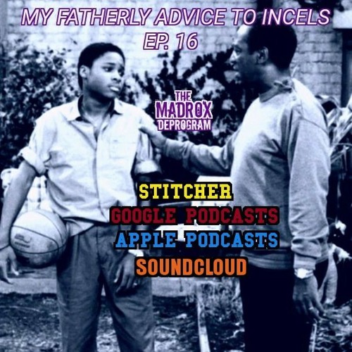 Stream Ep. 16 My Fatherly Advice To Incels by The Madrox DeProgram | Listen online for free on ...