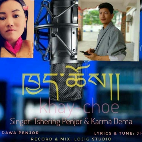 Stream Khay Choe By Tshering Penjor & Karma Dema by Tshering Penjor ...