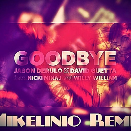 Stream Goodbye-Jason Derulo X David Guetta (ft Nicky Minaj) Mikelinio ...