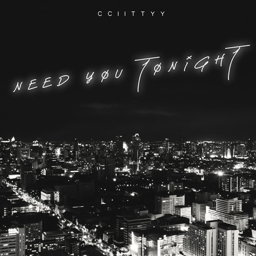 Stream Need You Tonight by CCIITTYY | Listen online for free on SoundCloud