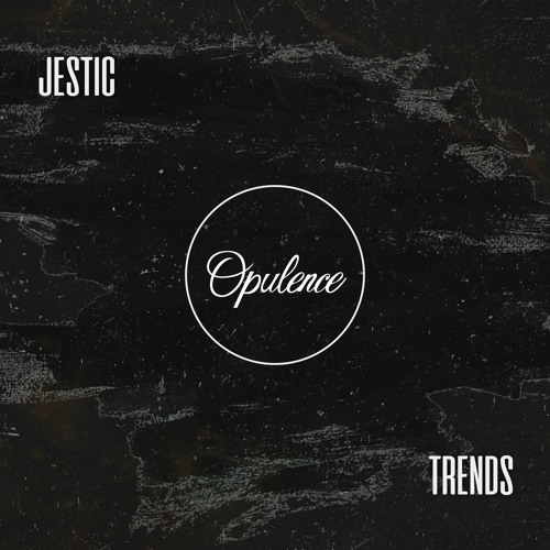 Stream JESTIC - Trends by Opulence | Listen online for free on SoundCloud
