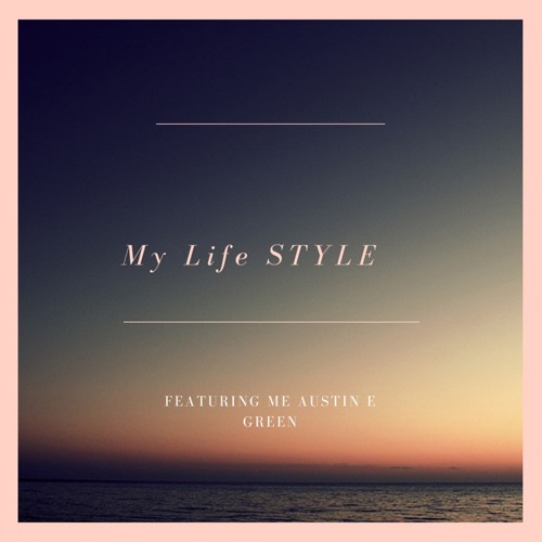 Stream My Lifestyle by AUSTIN DANIEL CHIDESTER by AUSTIN DANIEL ...