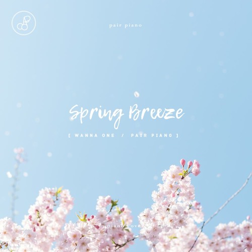 Stream Wanna One (워너원) - 봄바람 (Spring Breeze) Piano Cover 피아노 커버 by Pair ...