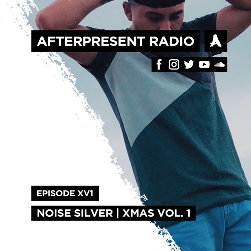 Noise Silver - Afterpresent Radio Episode XV1 (XMAS Vol. 1) 2018-12-09