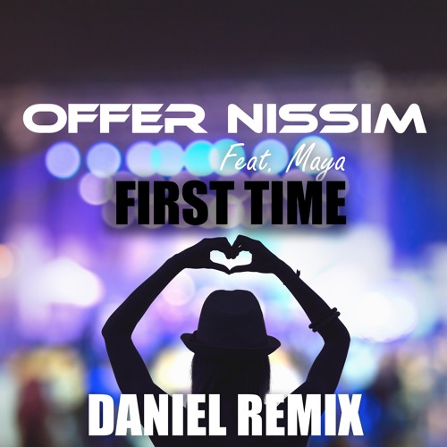 Stream Offer Nissim Feat. Maya - First Time (DANIEL Remix) by Heaven ...