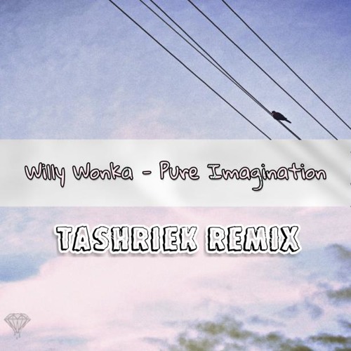 Stream Willy Wonka - Pure Imagination (Tashriek Remix) by Tashriek ...