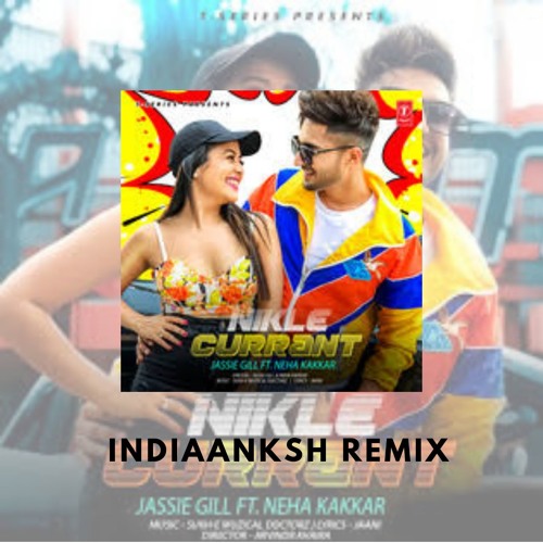 Stream Neha Kakkar & Jassie Gill - Nikle Currant (IndiaanKSH Remix)Free ...