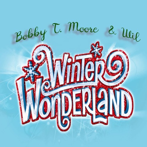 Stream Winter Wonderland (Feat. Bobby T. Moore) by Wilunleashed ...