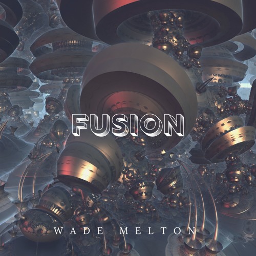 Stream Fusion by Wade Melton | Listen online for free on SoundCloud
