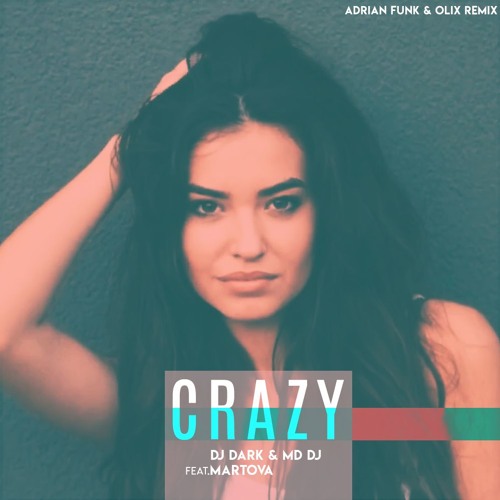 Stream Dj Dark & MD Dj - Crazy Feat. Martova (Adrian Funk X OLiX Remix ...