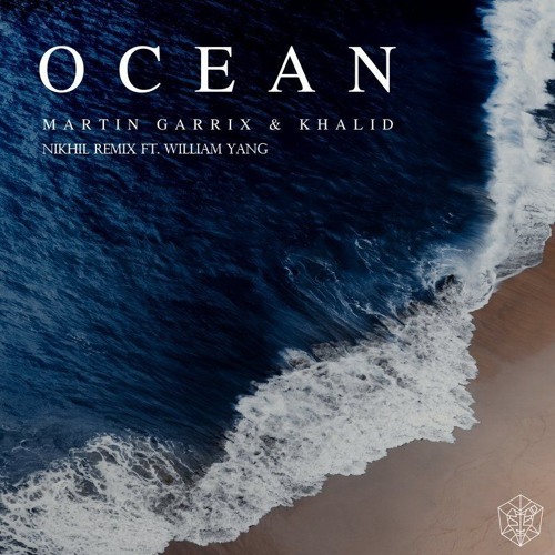 Stream Martin Garrix feat. Khalid - Ocean (Nikhil Remix ft.William Yang ...