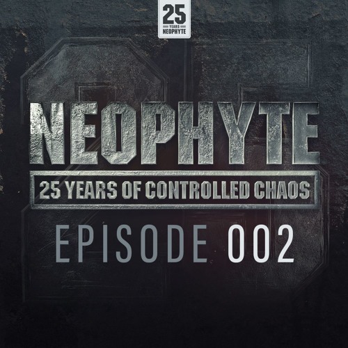 Stream 002 | Neophyte presents: 25 Years of Controlled Chaos by ...