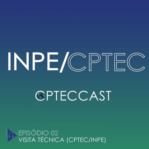 Stream EPISÓDIO 02 - VISITA TÉCNICA (CPTEC/INPE) by Centro de Previsão ...