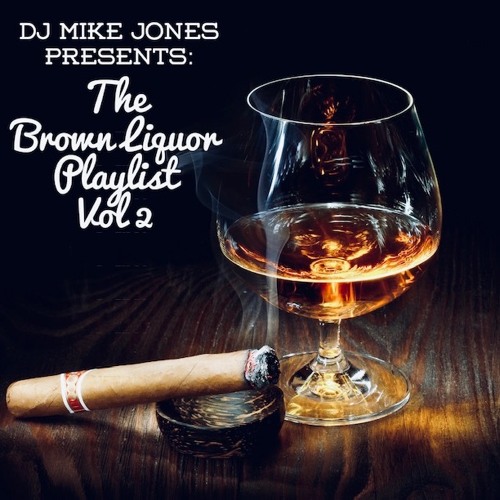 Stream DJ Mike Jones Presents: The Brown Liquor Playlist Vol. 2 by ...