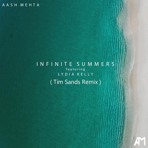 Stream Aash Mehta - Infinite Summers Ft. Lydia Kelly ( Tim Sands Remix ...
