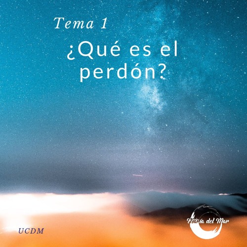 Stream Tema 1 ¿Qué Es El Perdón? by María del Mar UCDM | Listen online ...