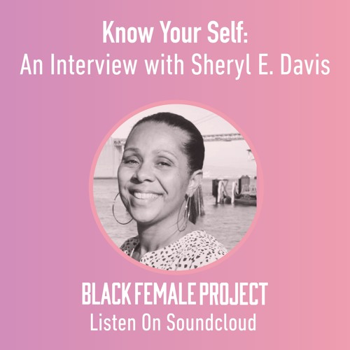 Stream Know Your Self: An Interview with Sheryl E. Davis by ...