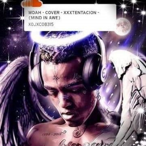Stream WOAH - COVER - XXXTENTACION - (MIND IN AWE) by EXEOHE | Listen ...