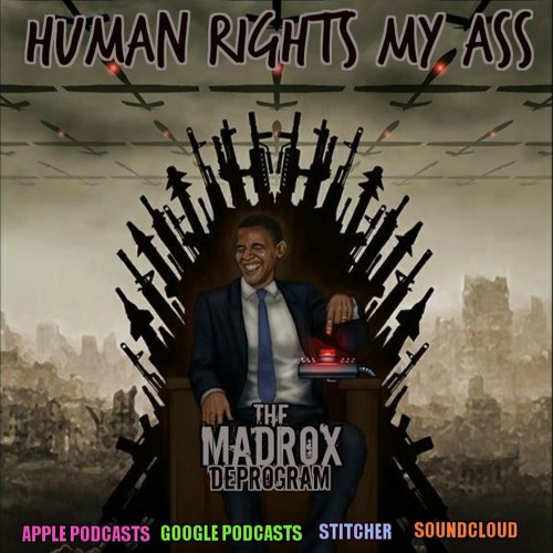 Stream Ep. 18 Human Rights My A$$ by The Madrox DeProgram | Listen online for free on SoundCloud