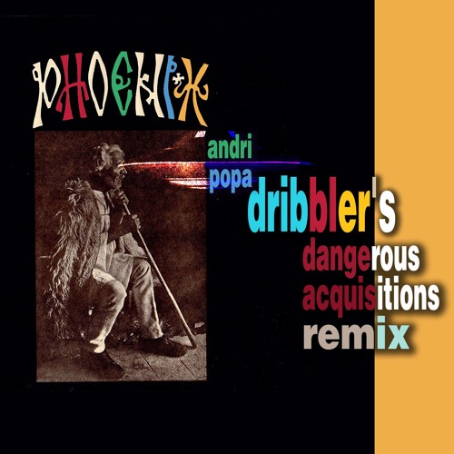 Stream Phoenix - Andrii Popa (Dribbler's Dangerous Acquisitions Remix ...