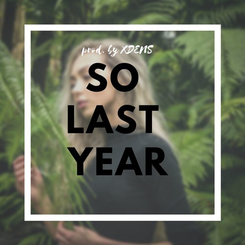 Stream SO LAST YEAR | Chill Rap beat by XDENS | Listen online for free ...