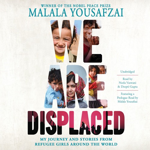 Stream WE ARE DISPLACED by Malala Yousafzai. Read by Neela Vaswani and ...