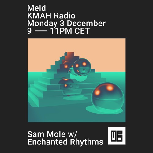 Stream KMAH Radio - Meld 006 with Sam Mole & Enchanted Rhythms by Meld ...