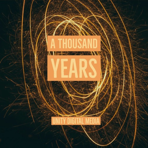 Stream A Thousand Years by Unity Digital Media | Listen online for free ...
