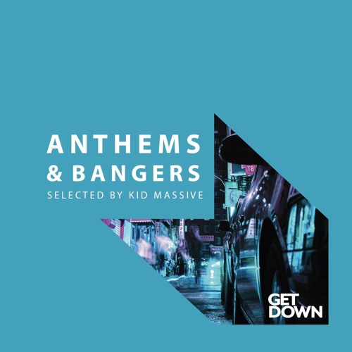 Stream Get Down Presents - Anthems & Bangers - Mixed by Kid Massive ... Stream Get Down Presents - Anthems & Bangers - Mixed by Kid Massive ...