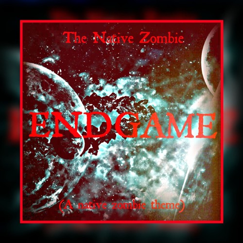 Stream The Native Zombie - ENDGAME by The Native Zombie :) | Listen ...