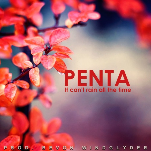 Stream Penta - It Can't Rain All The Time (Prod. Bevon WindGlyder) by ...