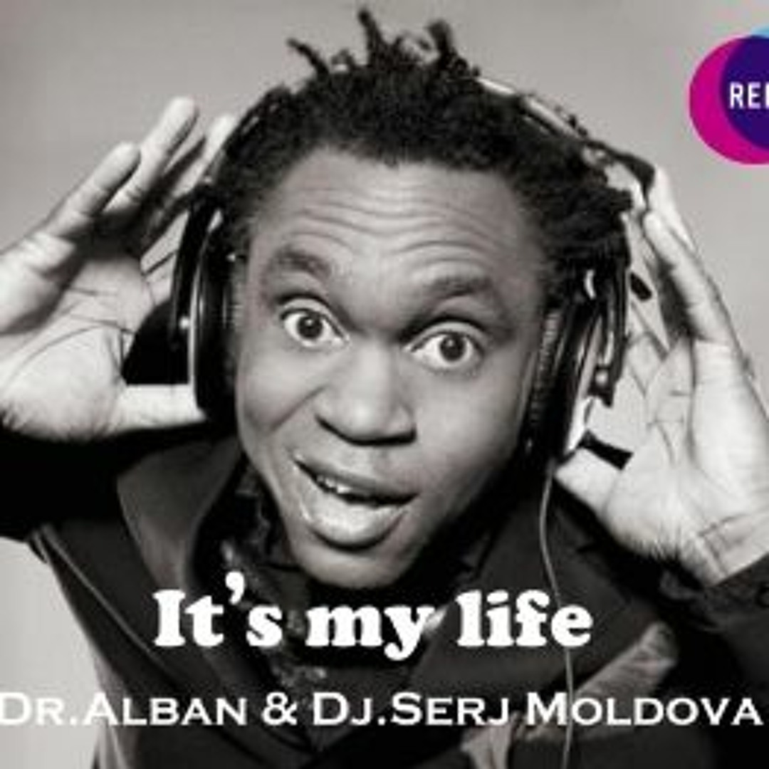 Stream Dr.Alban & Dj Serj Moldova - It's My Life (mash Up). by Dj Serj ...