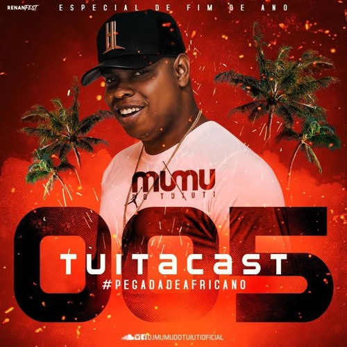 Stream #TUITACAST 005 [ DJ MUMU DO TUIUTI ] PEGADA DE AFRICANO by DJ ...