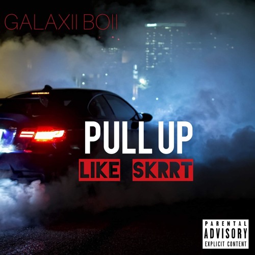 Stream PULL UP LIKE SKRRT - Galaxii Boii by Galaxii Boii | Listen ...