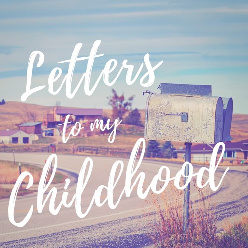 Stream episode Letters to my Childhood by Letters to my Childhood ...