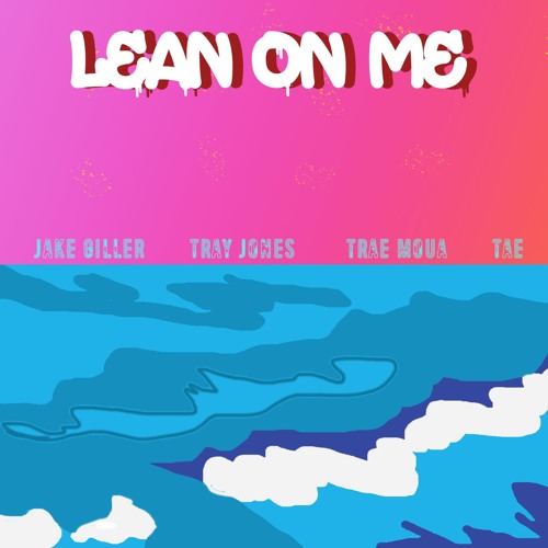 Stream Lean on me (feat. Tray, Trae Moua & Tae) by Jake Giller | Listen ...