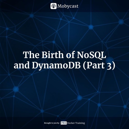 Stream episode The Birth of NoSQL and DynamoDB (Part 3) by Mobycast podcast | Listen online for ...