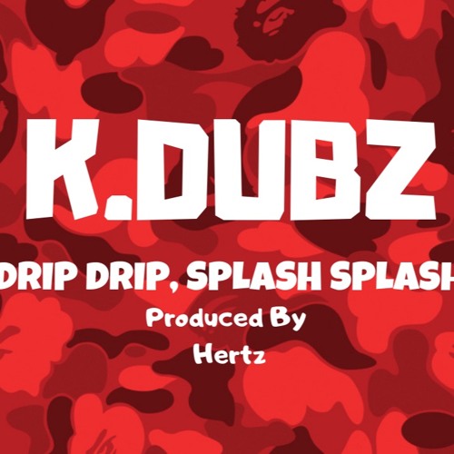 Stream Drip Drip, Splash Splash by K.Dubz | Listen online for free on ...