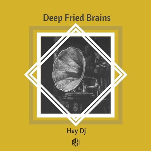 Stream Deep Fried Brains - Hey Dj by Deep Fried Brains | Listen online ...
