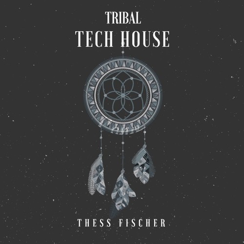 Stream Thess Fischer - Tribal Tech House (001) by Thess Fischer ...