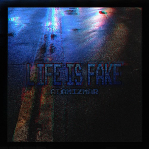Stream Life Is Fake by Atamizmar | Listen online for free on SoundCloud