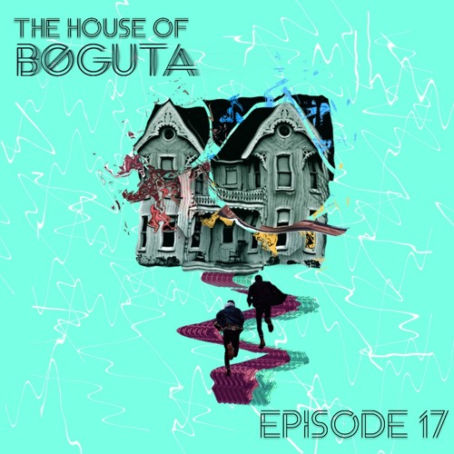 The House Of Boguta EPISODE 17 by BØGUTA Ø2 | Free Listening on SoundCloud