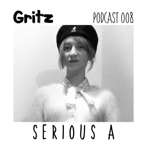 Stream Gritz 008 • Serious A by Gritz | Listen online for free on SoundCloud